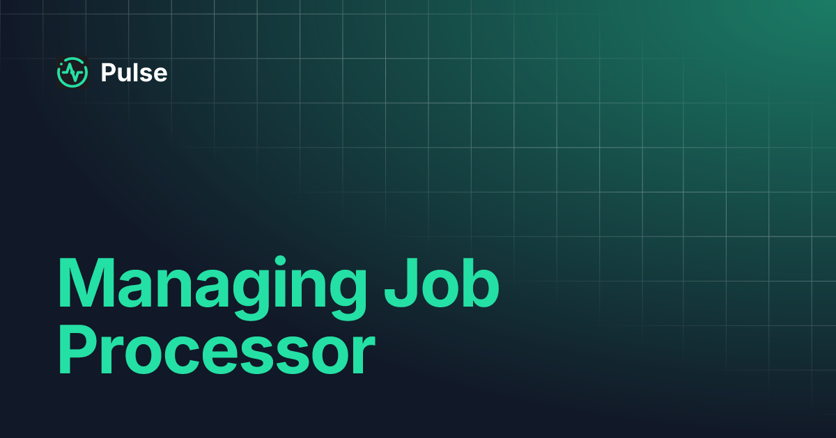 Managing Job Processor | Pulse